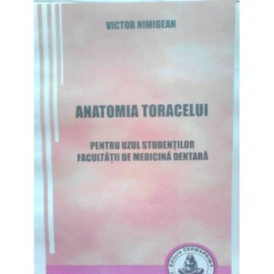 Anatomia toracelui. Pentru uzul studentilor Facultatii de Medicina ...