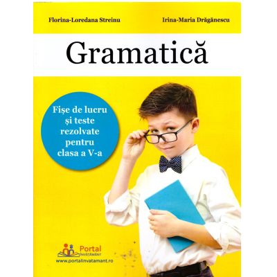 Gramatica. Fise de lucru si teste rezolvate pentru clasa a V-a ...